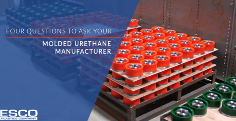 Four Questions to Ask Your Molded Urethane Manufacturer | ESCO Plastics